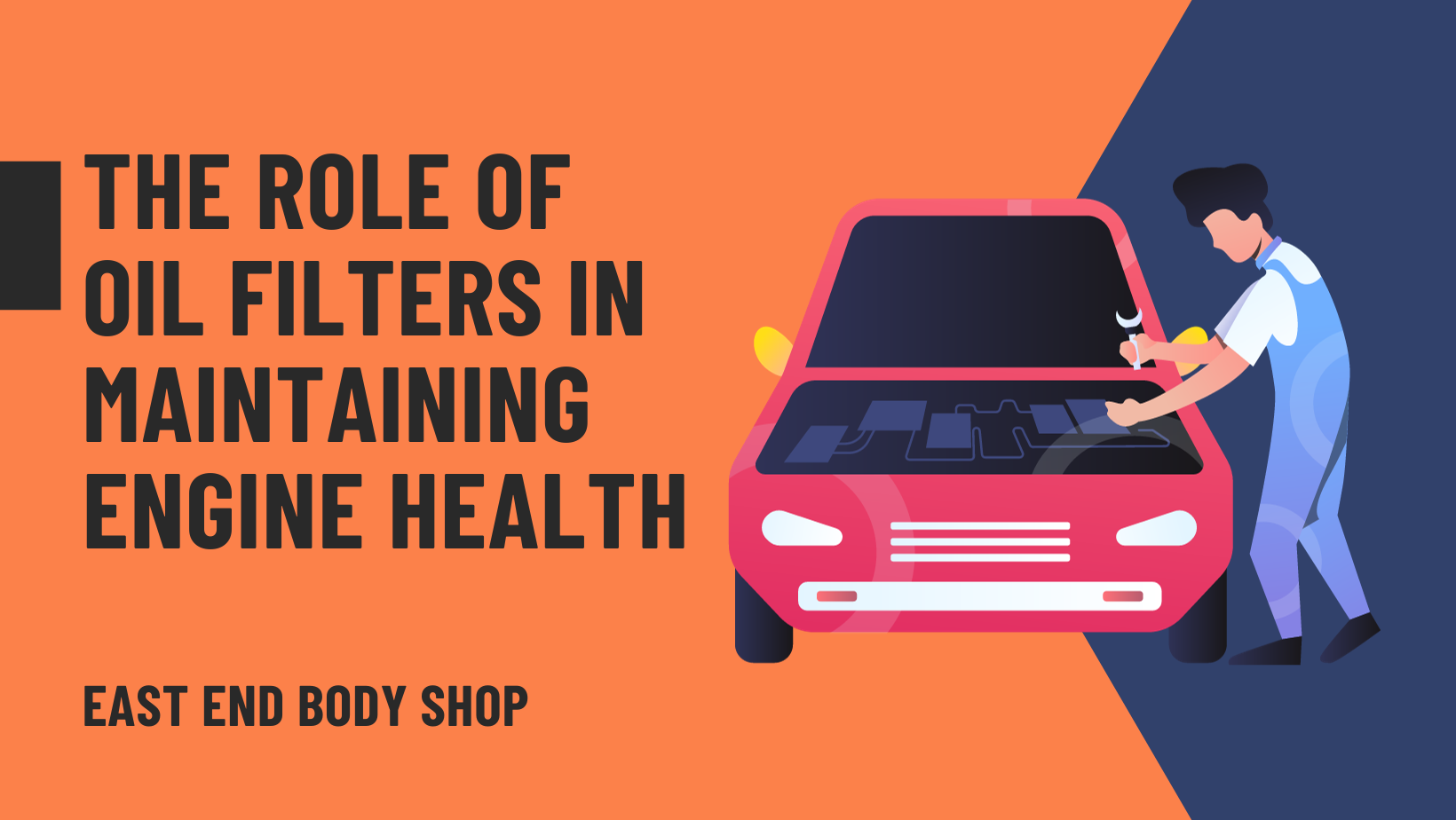 The Role of Oil Filters in Maintaining Engine Health - East End Body Shop